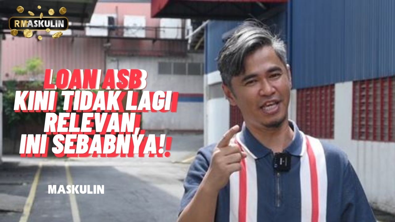 Loan ASB Kini Tidak Lagi Relevan, Ini Sebabnya! - RMaskulin