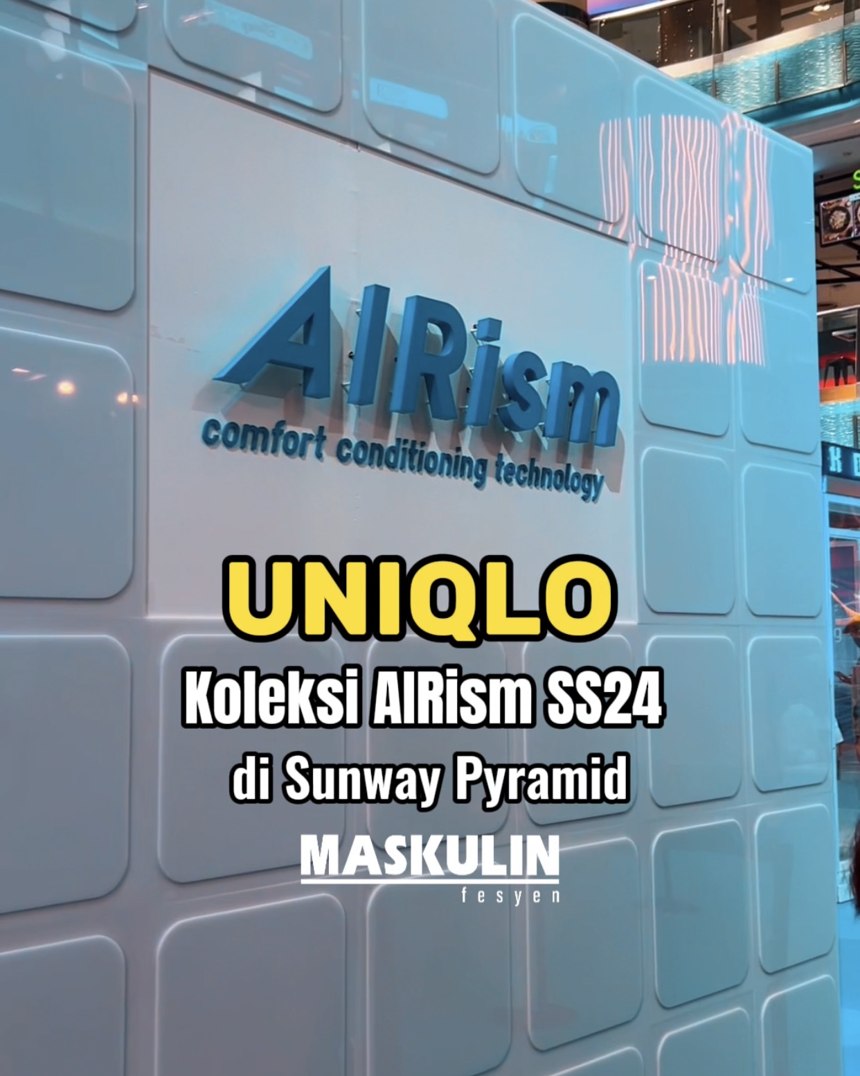 UNIQLO : Koleksi AIRism SS24 di Sunway Pyramid