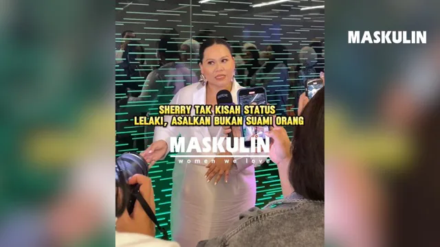 Sherry Tak Kisah Status Lelaki, Asalkan Bukan Suami Orang